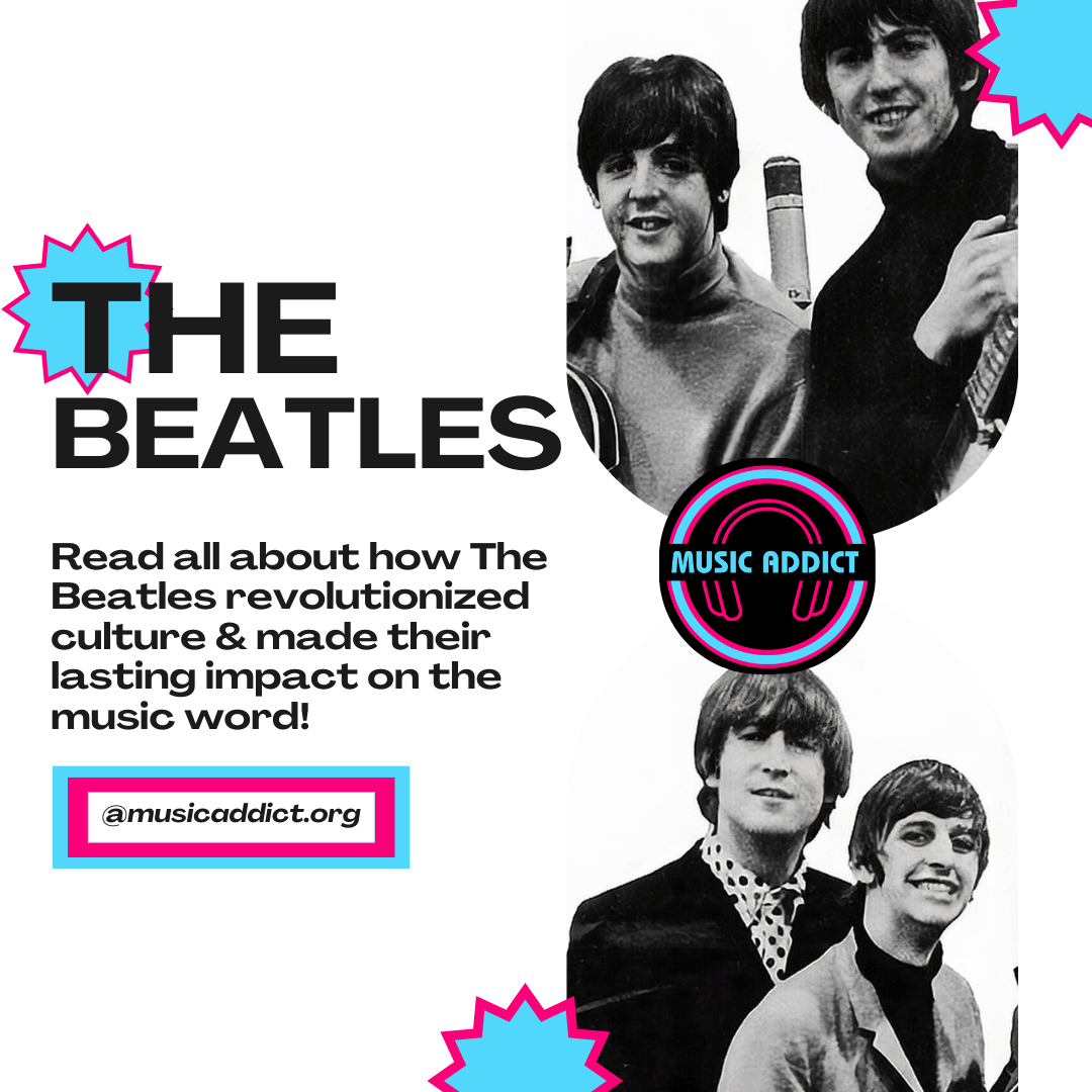 The Beatles: Revolutionizing Music and Culture - Music Addict